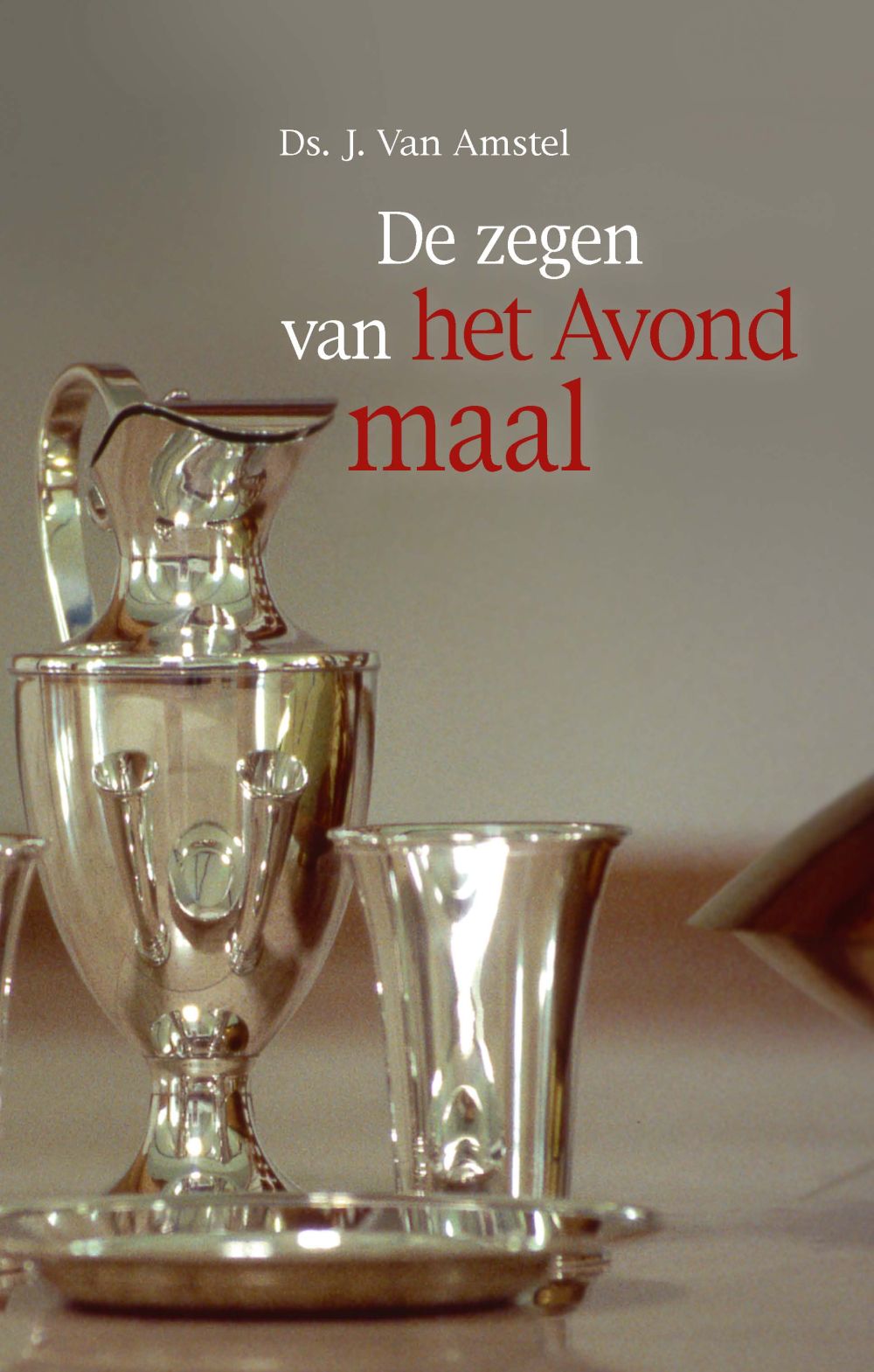 De zegen van het Avondmaal - ds. J. Van Amstel - 9789033617867 - De Banier De zegen van het Avondmaal - ds. J. Van Amstel - 9789033617867 - De Banier